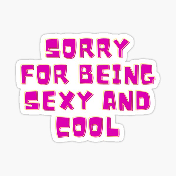 "Sorry For Being Sexy and Cool in Pink" Sticker by nighthawkers | Redbubble