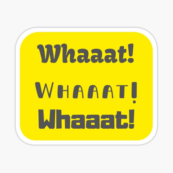 "Whaaat Whaaat Whaaat" Sticker for Sale by WhaaataShop | Redbubble