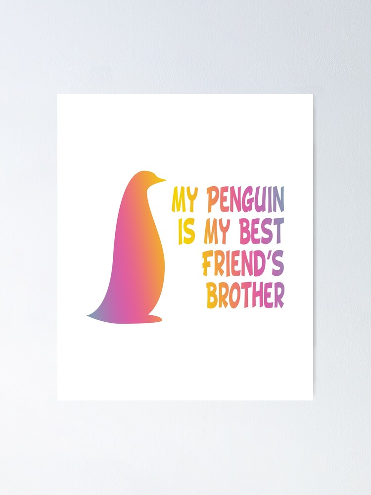 "My Penguin Is My Best Friend’s Brother (Funny Quote - Viral Meme ...