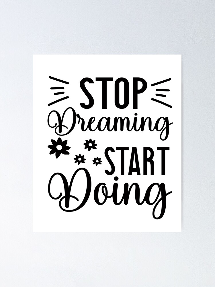 "Stop Dreaming Start Doing Right, Motivational Quote Sticker" Poster ...