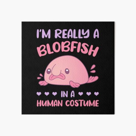 "I'm Really A Blobfish In A Human Costume - Cute Kawaii" Art Board ...