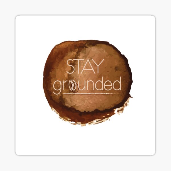 "Stay Grounded Coffee Inspired Art" Sticker for Sale by RiseTeam ...