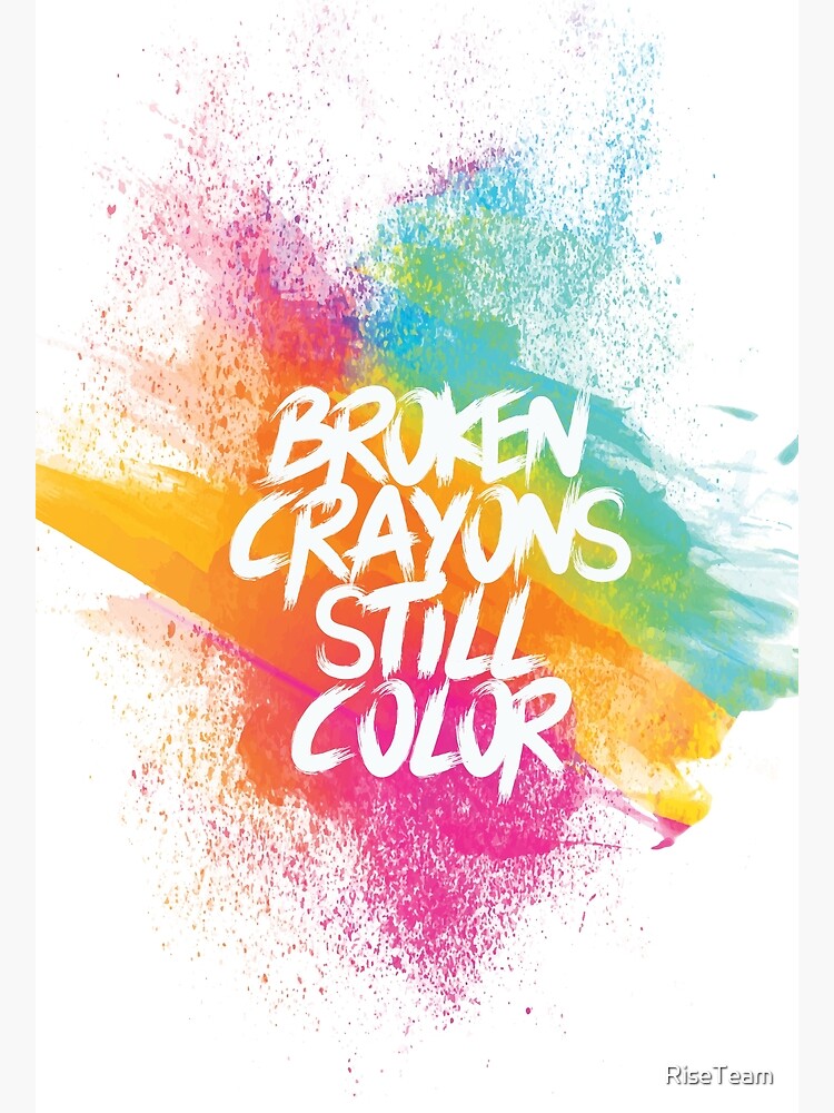 "Broken Crayons Still Color Original Art" Poster for Sale by RiseTeam ...