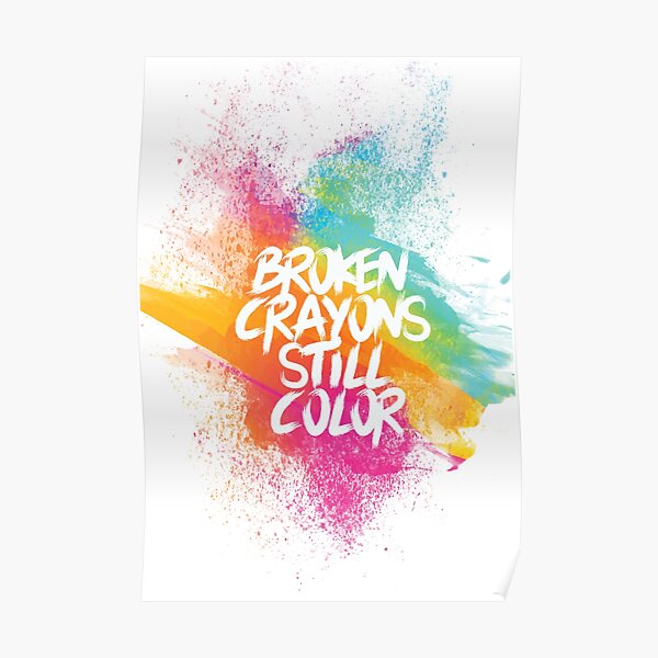 "Broken Crayons Still Color Original Art" Poster for Sale by RiseTeam ...