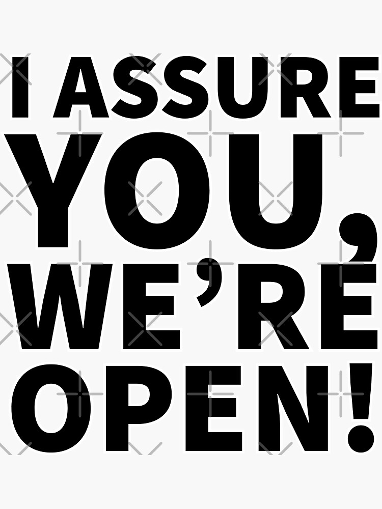 "I assure you we're open" Sticker for Sale by sanartstudio | Redbubble