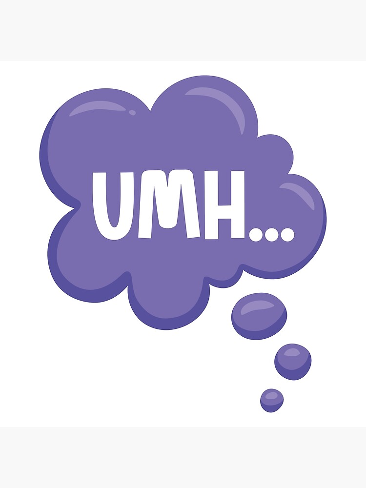 "UMH... Thinking Speech Bubble" Poster for Sale by Weird-Banana | Redbubble