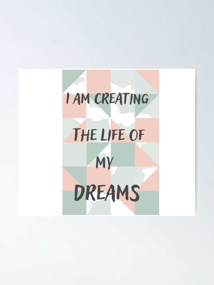 "I am creating the life of my dreams, inspirational life quote (color ...