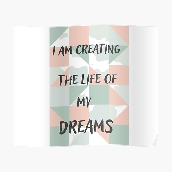 "I am creating the life of my dreams, inspirational life quote (color ...