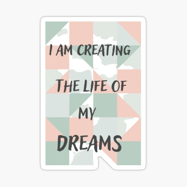 "I am creating the life of my dreams, inspirational life quote (color ...