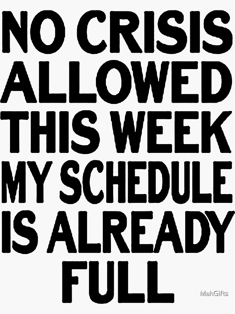 "No Crisis Allowed This Week, My Schedule Is Already Full | T-Shirt ...