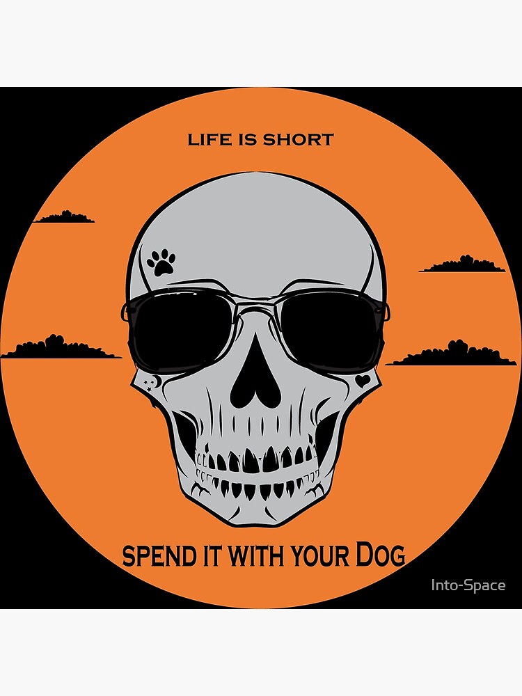 "Das Leben ist kurz, verbringe es mit deinem Hund" Fotodruck von Into ...