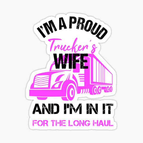Womens Trucker Im A Proud Trackers Wife Truck Drivers Mum Sticker