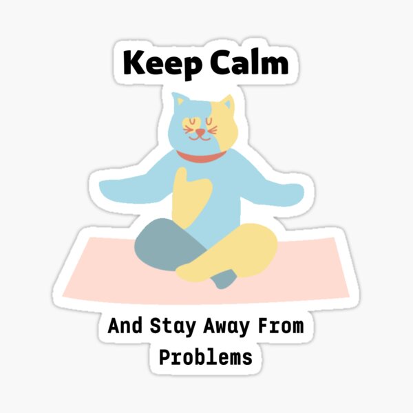 "Keep Calm And Stay Away From Problems" Sticker for Sale by Fayad-Art ...
