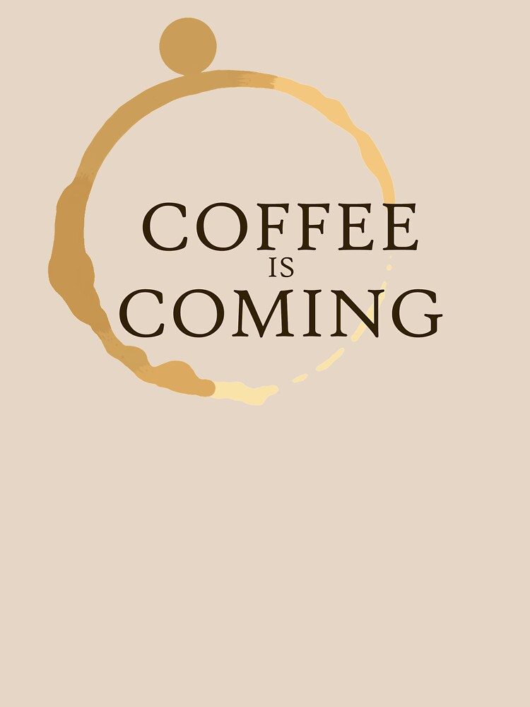 "Coffee is Coming" T-shirt for Sale by crabro | Redbubble | coffe t ...