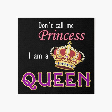 "Don`t call me Princess I am a Queen - design with crown" Art Board ...
