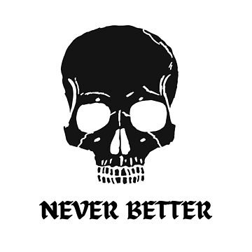 "NEVER BETTER" Coffee Mug for Sale by seewhatsticks1 | Redbubble