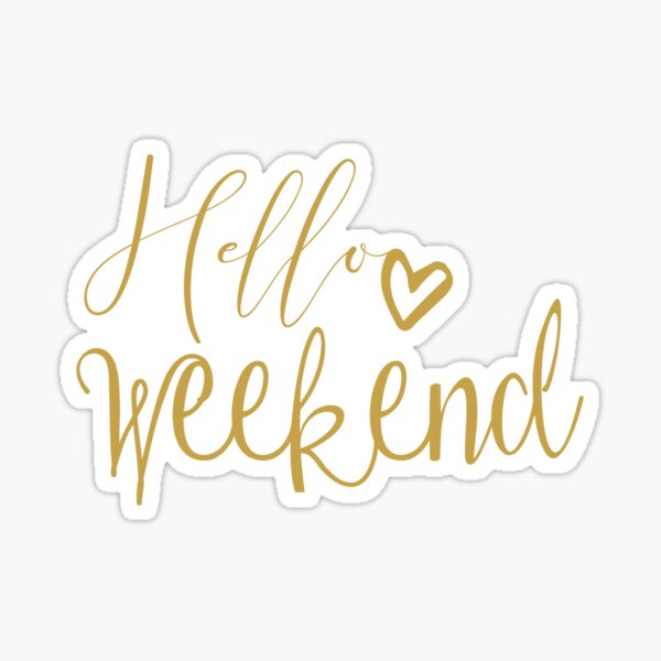"Hello Weekend" Sticker by mrsalbert | Redbubble