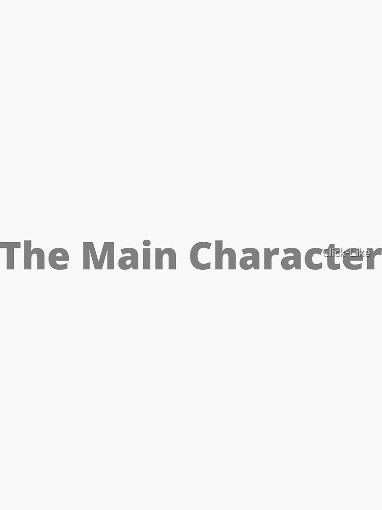 "The Main Character" Sticker by Click-Like | Redbubble