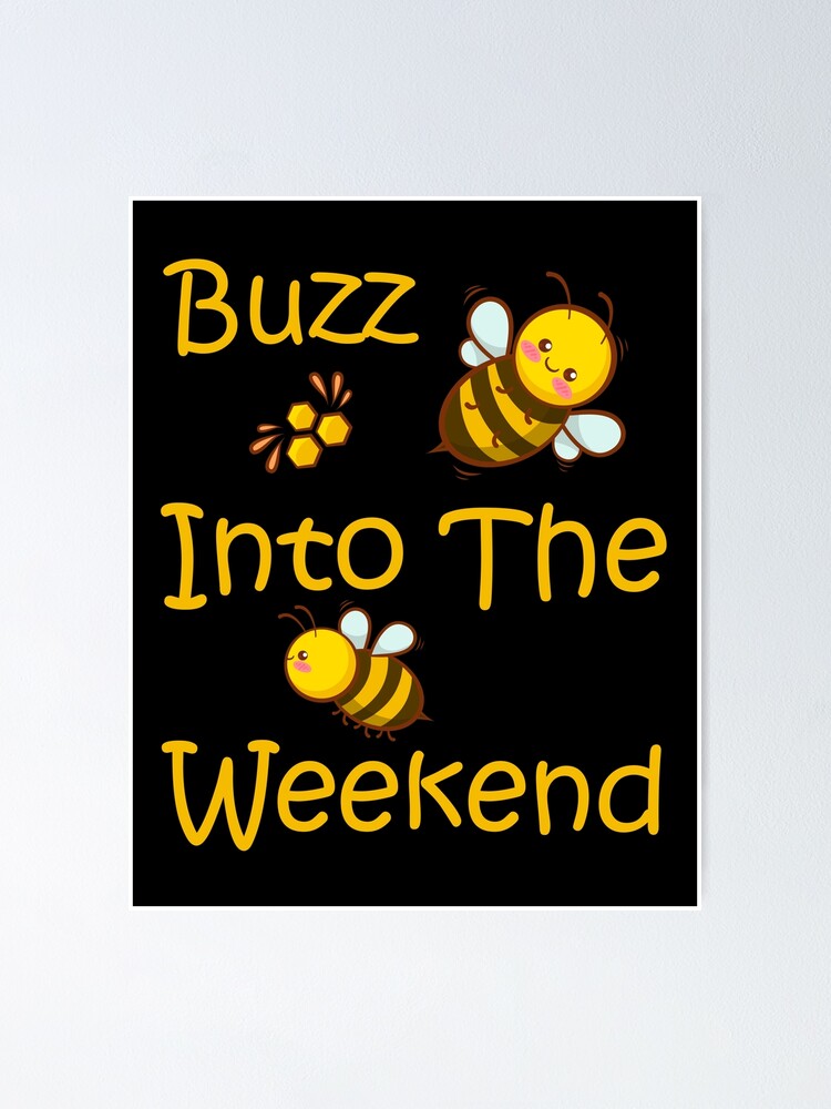 "Buzz Into The Weekend" Poster for Sale by mrtraz | Redbubble