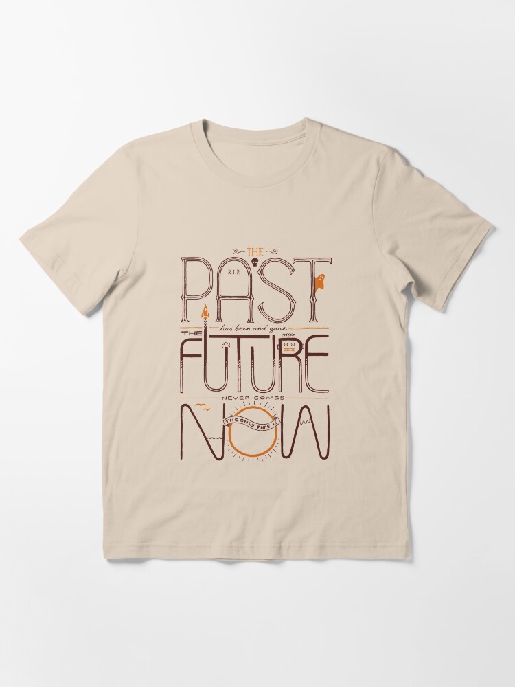 "The Only Time is Now" T-shirt for Sale by thepapercrane | Redbubble ...