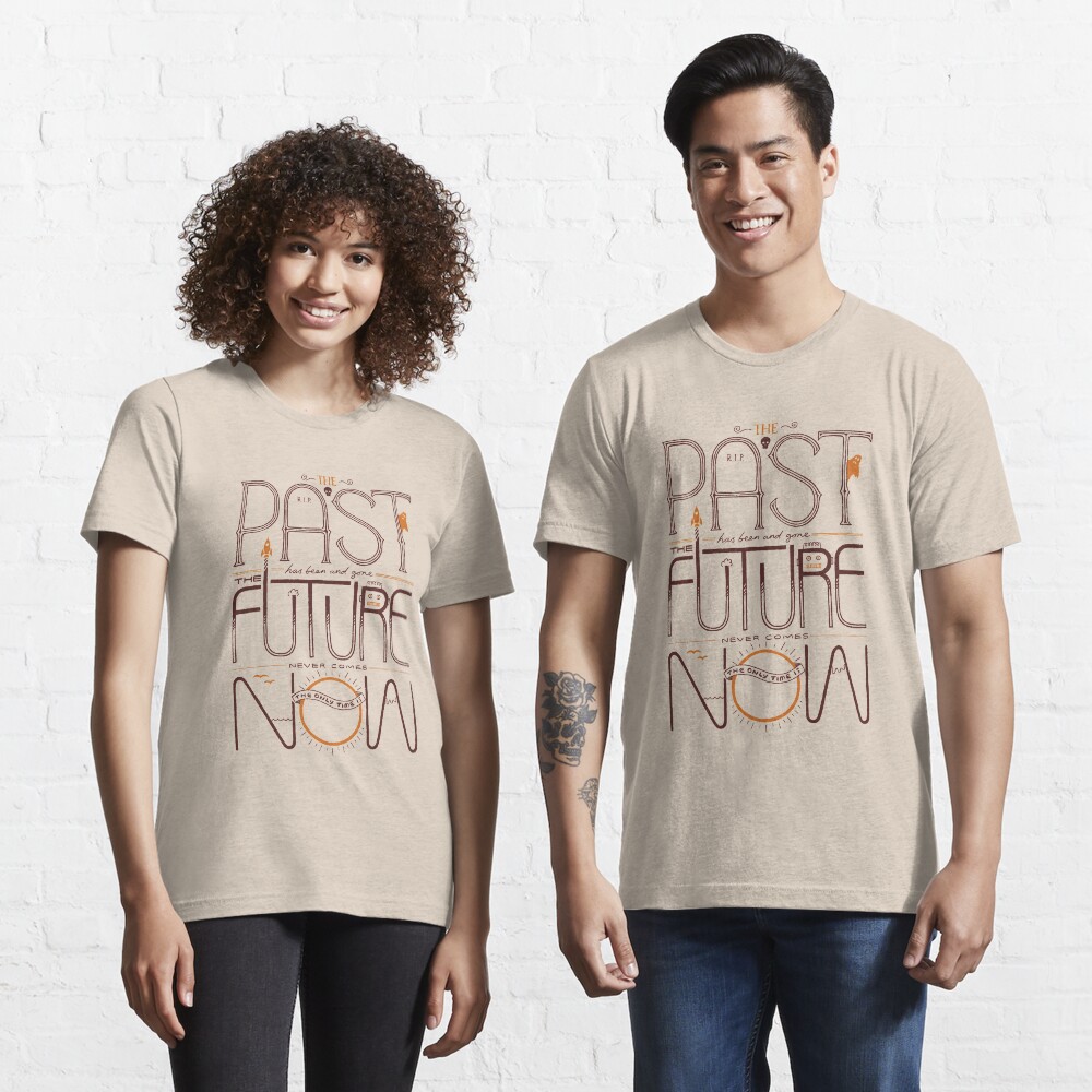 "The Only Time is Now" T-shirt for Sale by thepapercrane | Redbubble ...