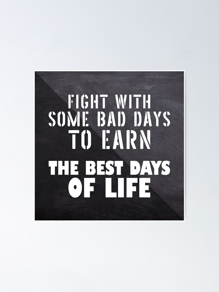 "Fight With Some Bad Days to Earn The Best Days of Life, Inspirational ...