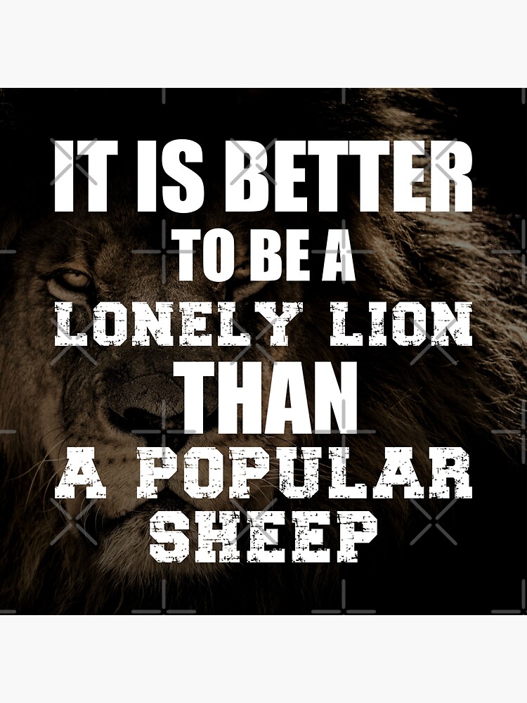 "It's Better to Be a Lonely Lion Than a Popular Sheep, Inspirational ...