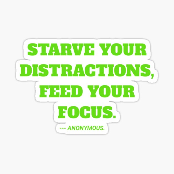 "Starve your distractions quote by anonymous." Sticker for Sale by ...