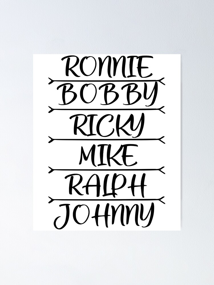 "Ronnie Bobby Ricky Mike Ralph and Johnny " Poster for Sale by ...