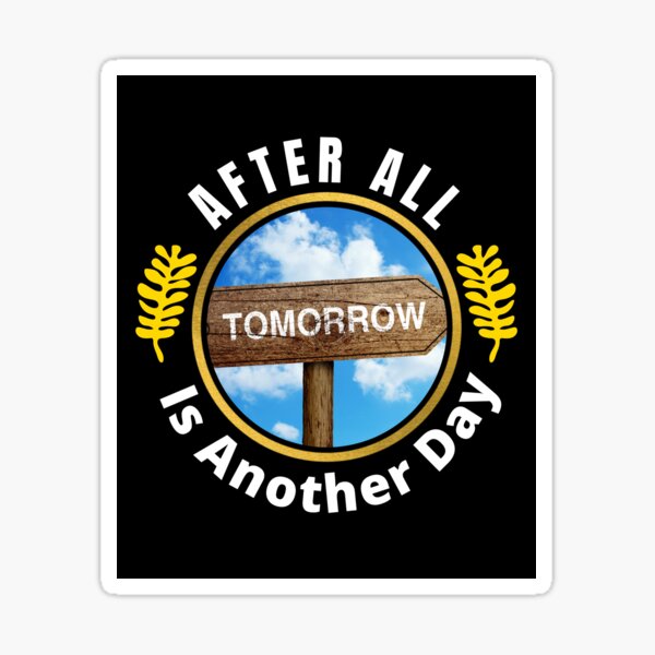 "After All Tomorrow Is Another Day - Tomorrow Is A New Day | Another ...