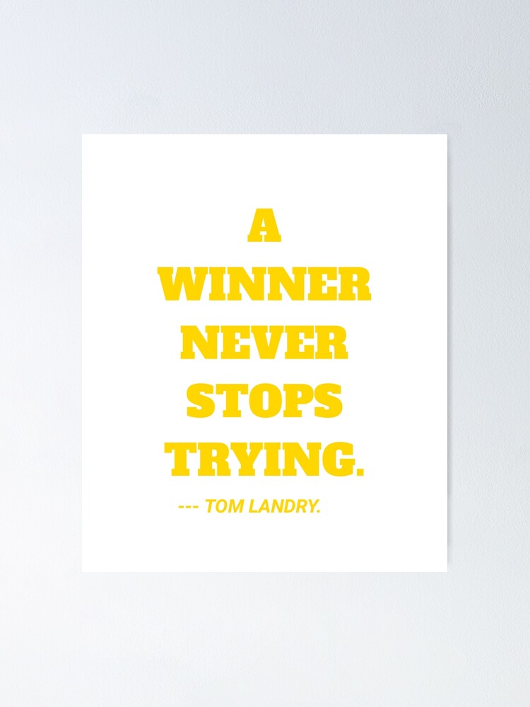 "A winner never stops quote by Tom Landry" Poster for Sale by ...