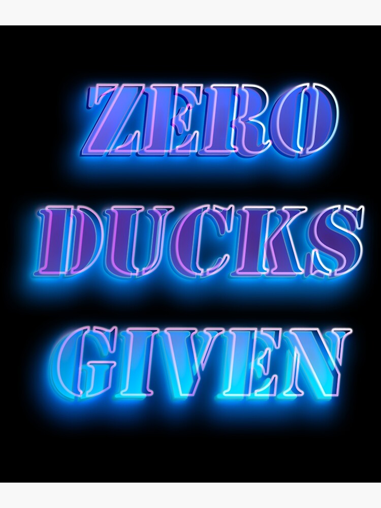 "Zero Ducks Given " Poster for Sale by BlueOceanCutFi | Redbubble