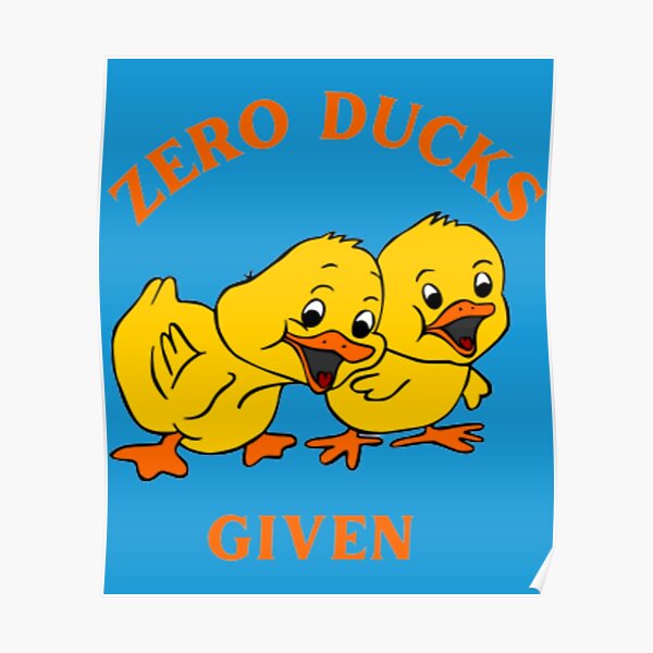 "Zero Ducks Given " Poster for Sale by BlueOceanCutFi | Redbubble