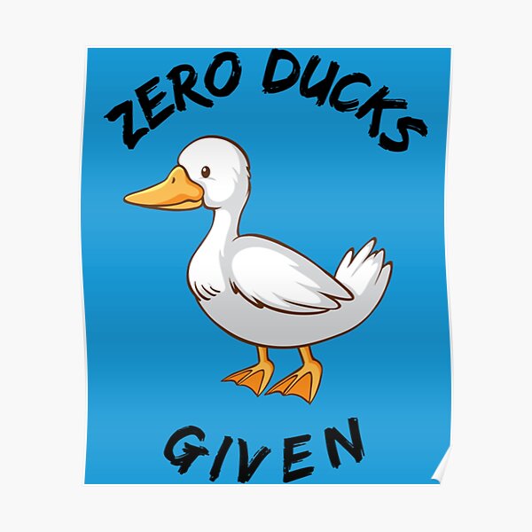 "Zero Ducks Given " Poster for Sale by BlueOceanCutFi | Redbubble