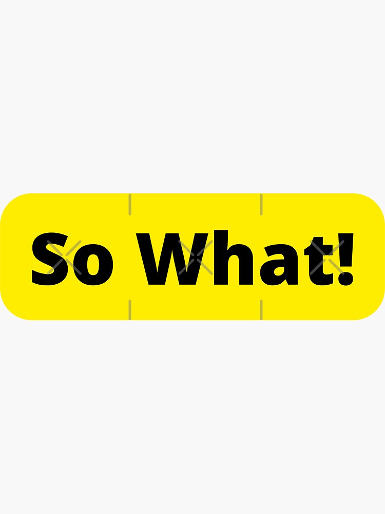 "So what" Sticker for Sale by FashionN5 | Redbubble