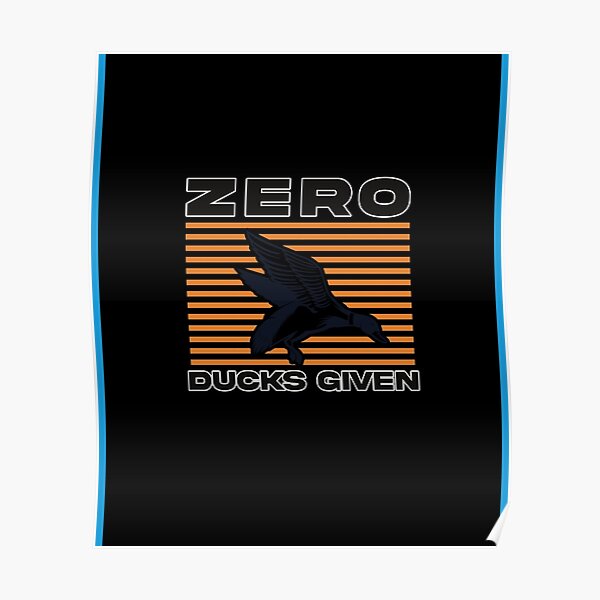 "Zero Ducks Given Graphic " Poster for Sale by BlueOceanCutFi | Redbubble