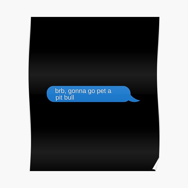 "Funny Pet A Pit Bull Text Message" Poster for Sale by WhiskersKun ...