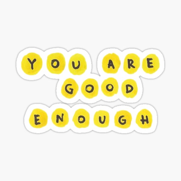 "you are good enough." Sticker by lyndseyfrank | Redbubble