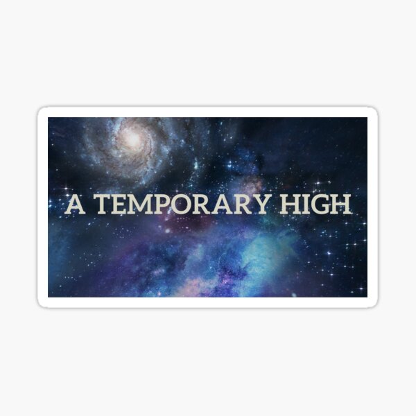 "a temporary high" Sticker by vantasy11 | Redbubble