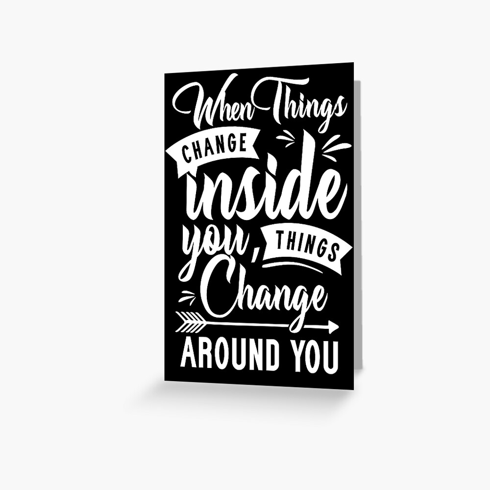 "When Things Change Inside You, Things Change Around You - Positive ...