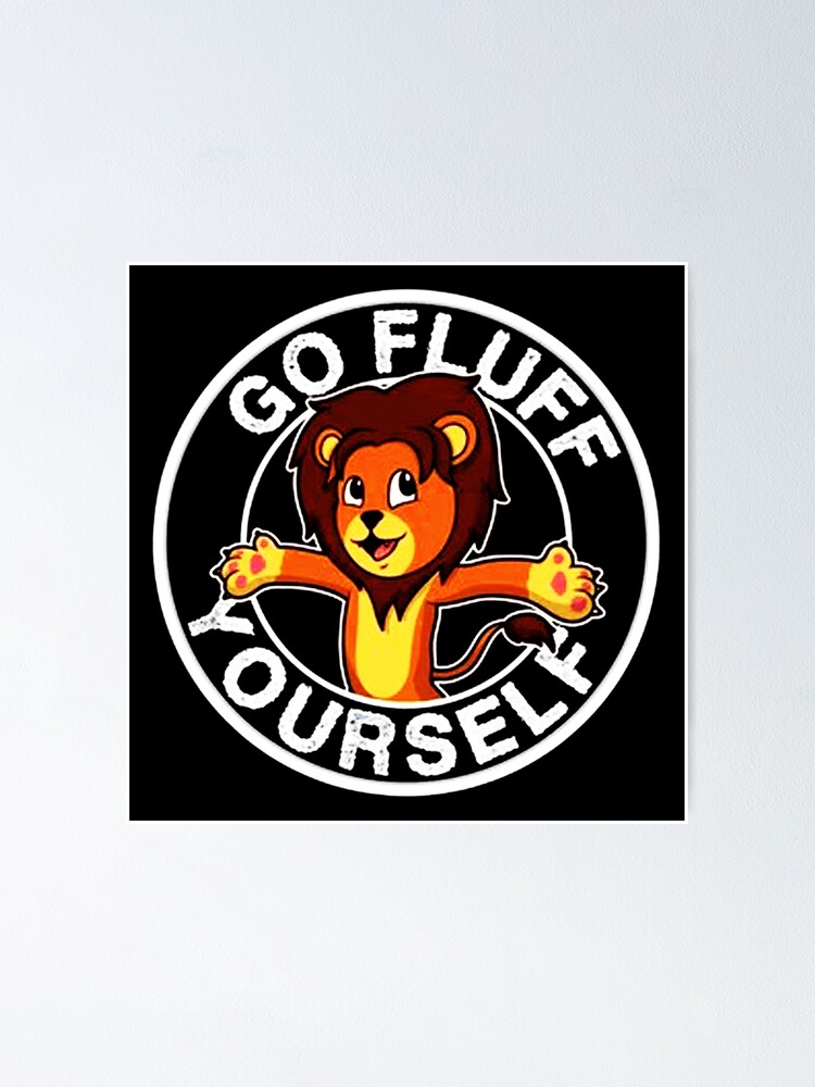 "Go Fluff Yourself Lion Furry" Poster for Sale by alfianmulyana | Redbubble