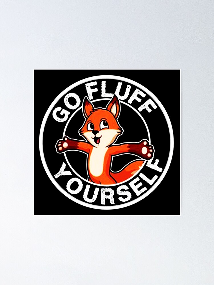 "Go Fluff Yourself Red Fox Furry" Poster for Sale by sarahlumley15 ...