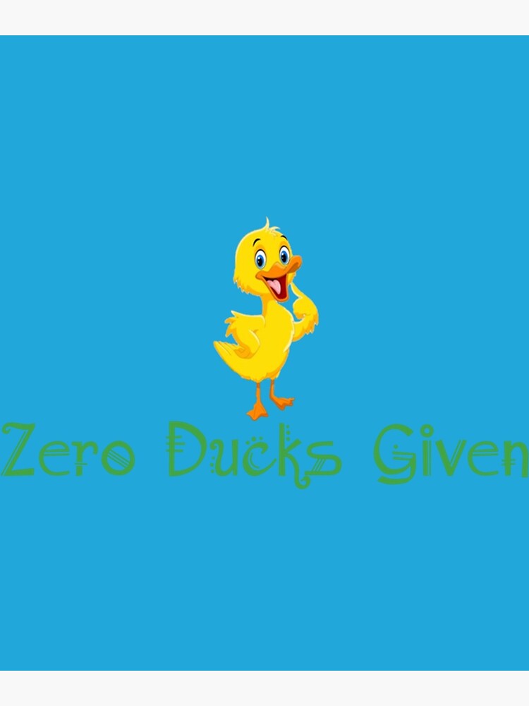 "Zero Ducks Given Zdg a " Poster for Sale by serendipityshi | Redbubble