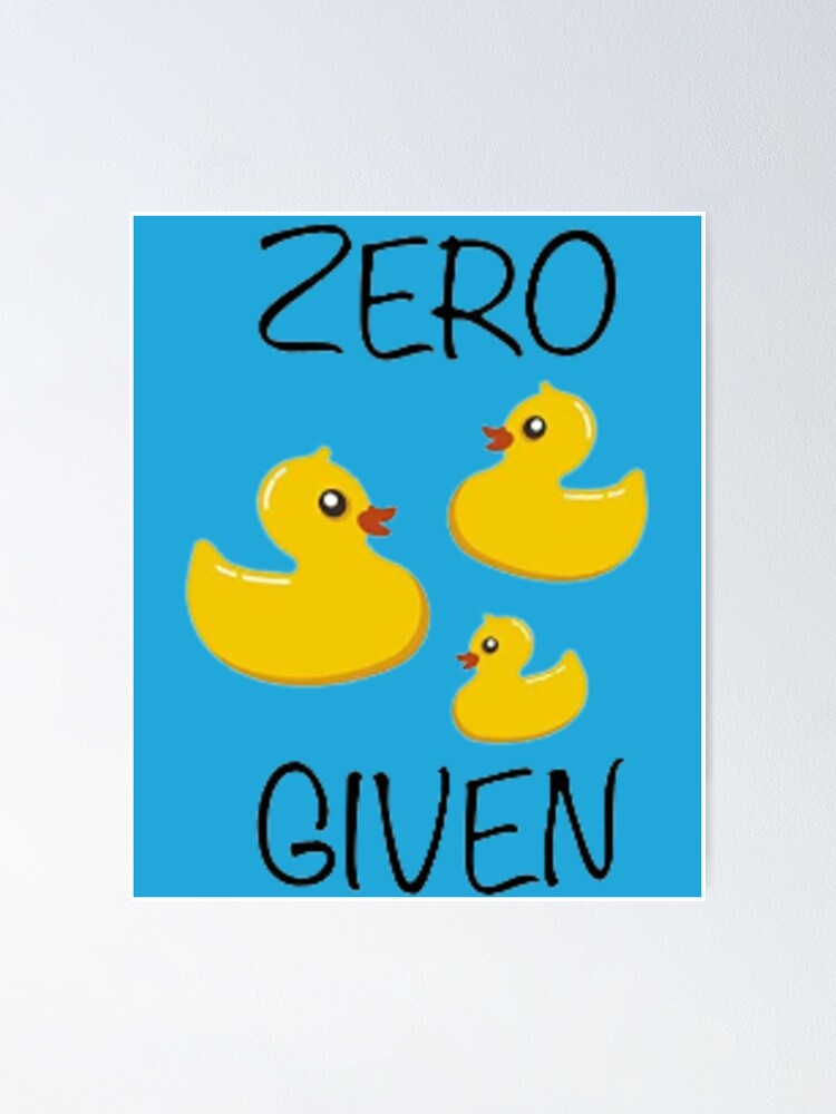 "Zero Given - No Ducks Given " Poster by serendipityshi | Redbubble