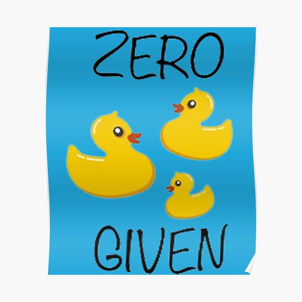 "Zero Given - No Ducks Given " Poster by serendipityshi | Redbubble