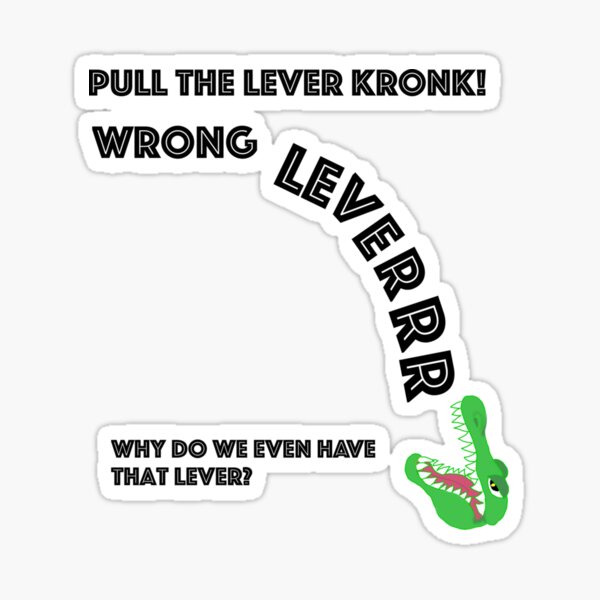 "Pull the lever Kronk! Wrong lever! Emperors New Groove Sticker ...