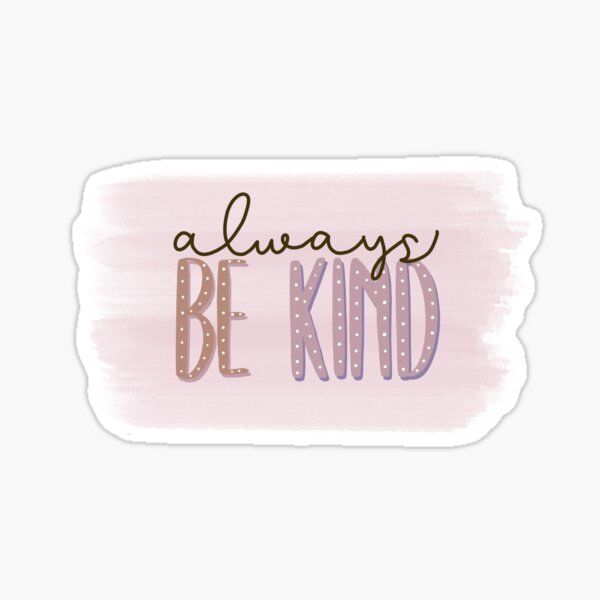 "Always Be Kind Inspirational and Motivational Quote" Sticker by ...