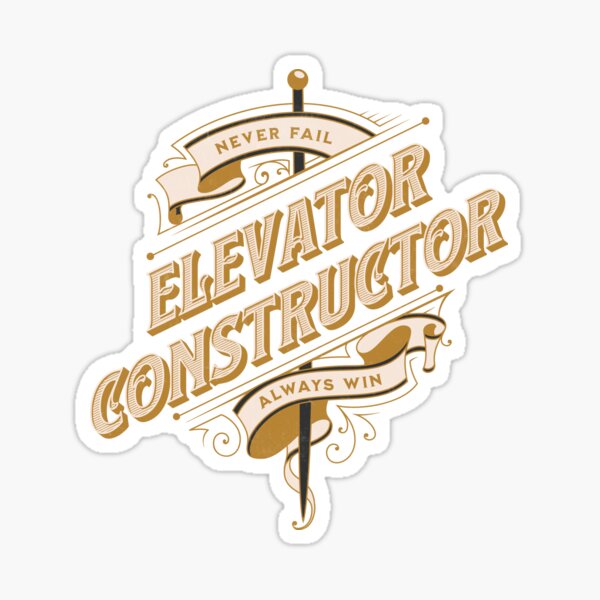 "Elevator Constructor - Never Fail Always Win Design" Sticker by SchittsMerch | Redbubble
