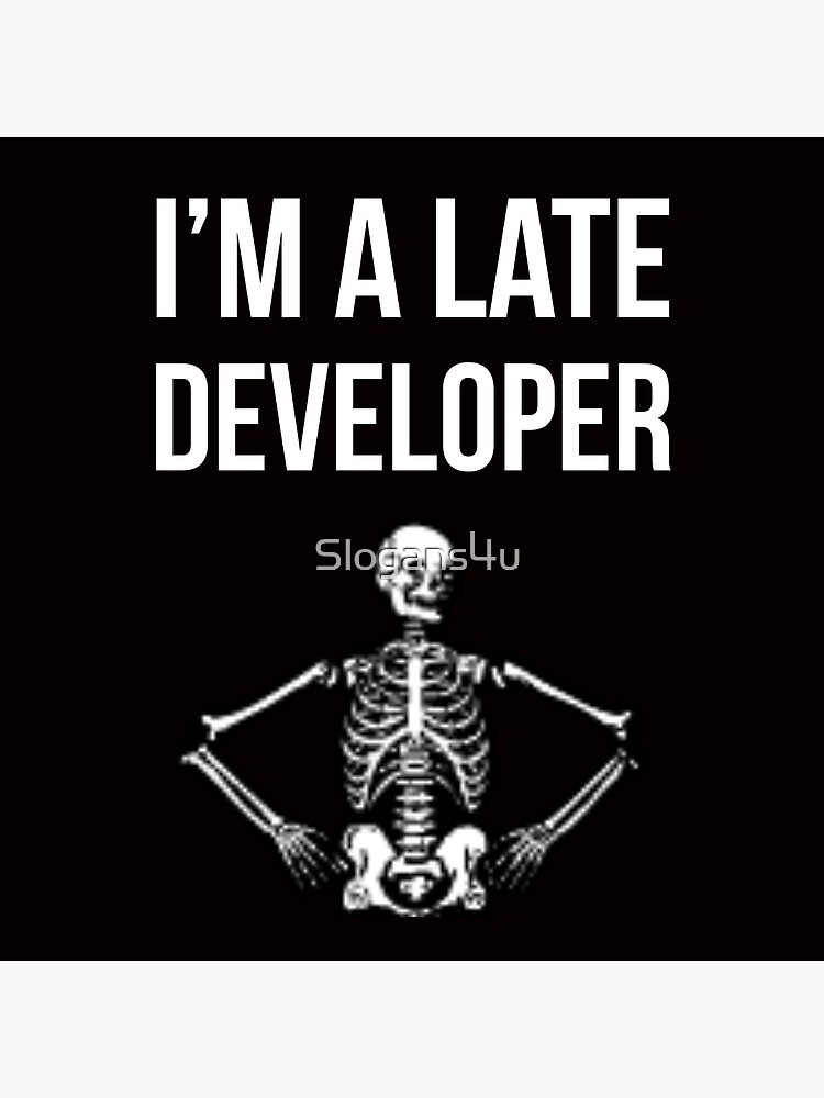 "Late developer skeleton" Poster for Sale by Slogans4u | Redbubble