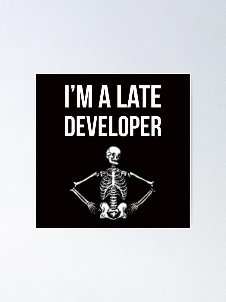 "Late developer skeleton" Poster for Sale by Slogans4u | Redbubble